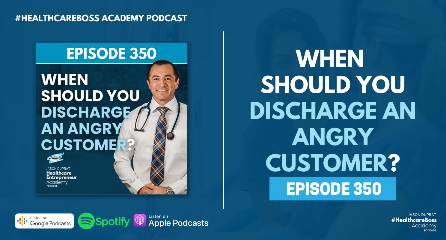 #350: Tactical Tuesday: When Should You Discharge an Angry Customer ...